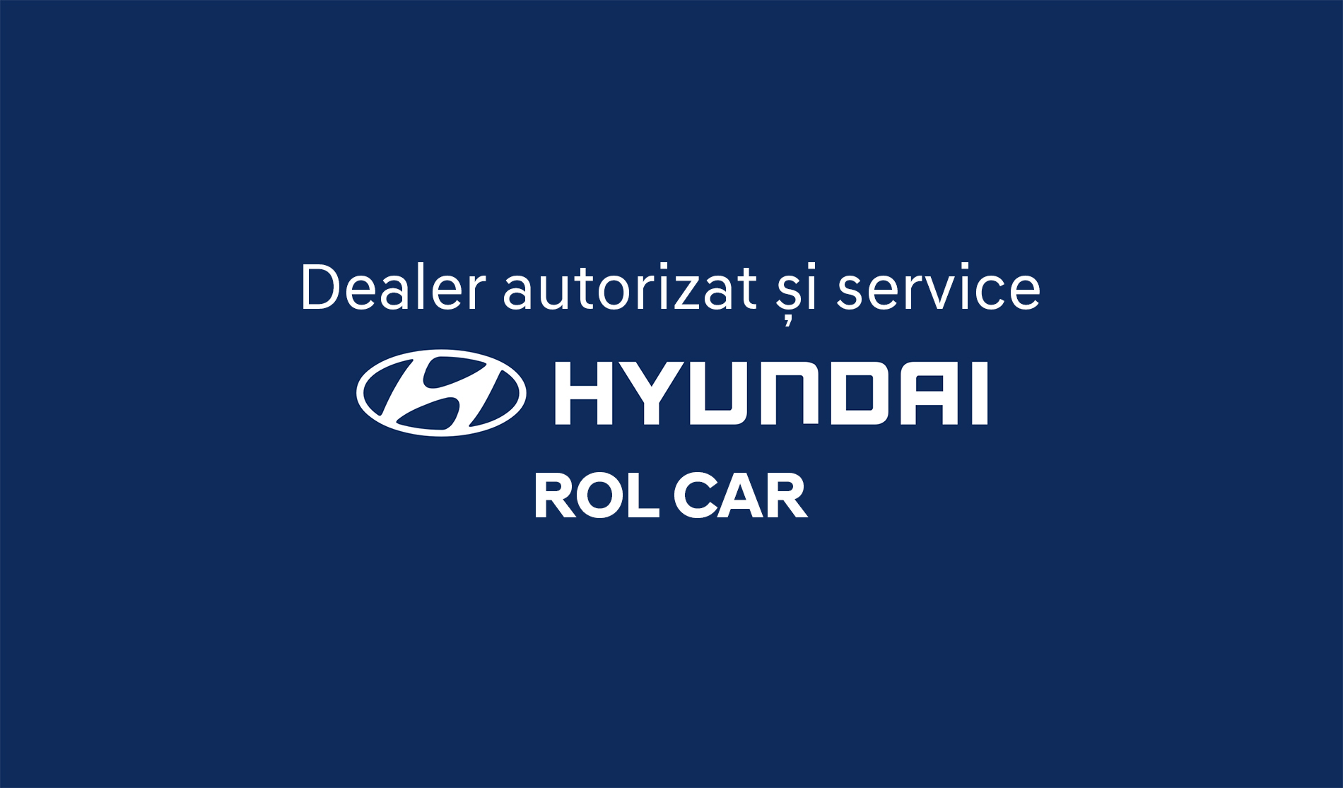 ROL CAR. Dealer Autorizat și Service Hyundai în Buzău